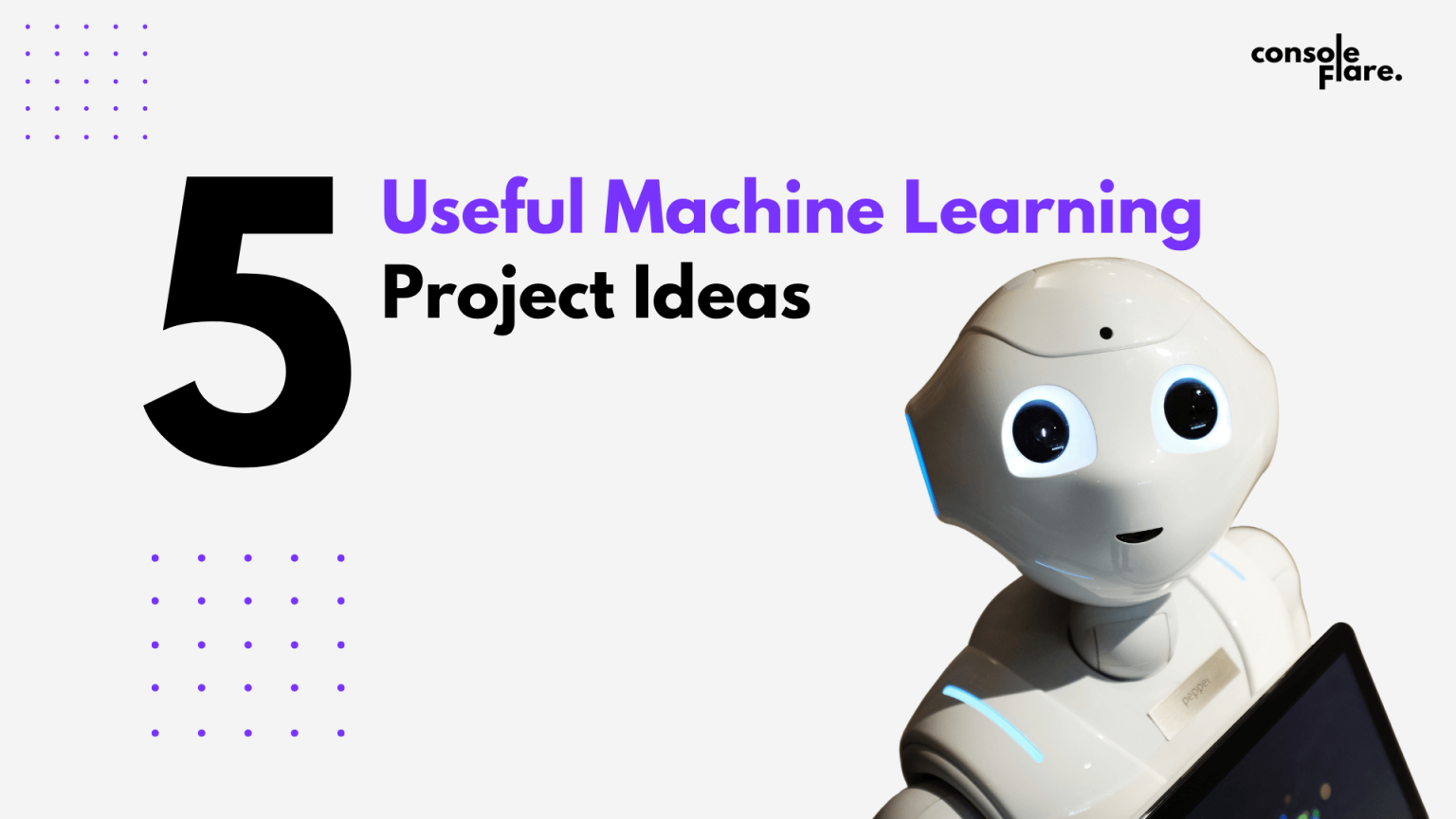 5 Useful Machine Learning Project Ideas - Console Flare Blog