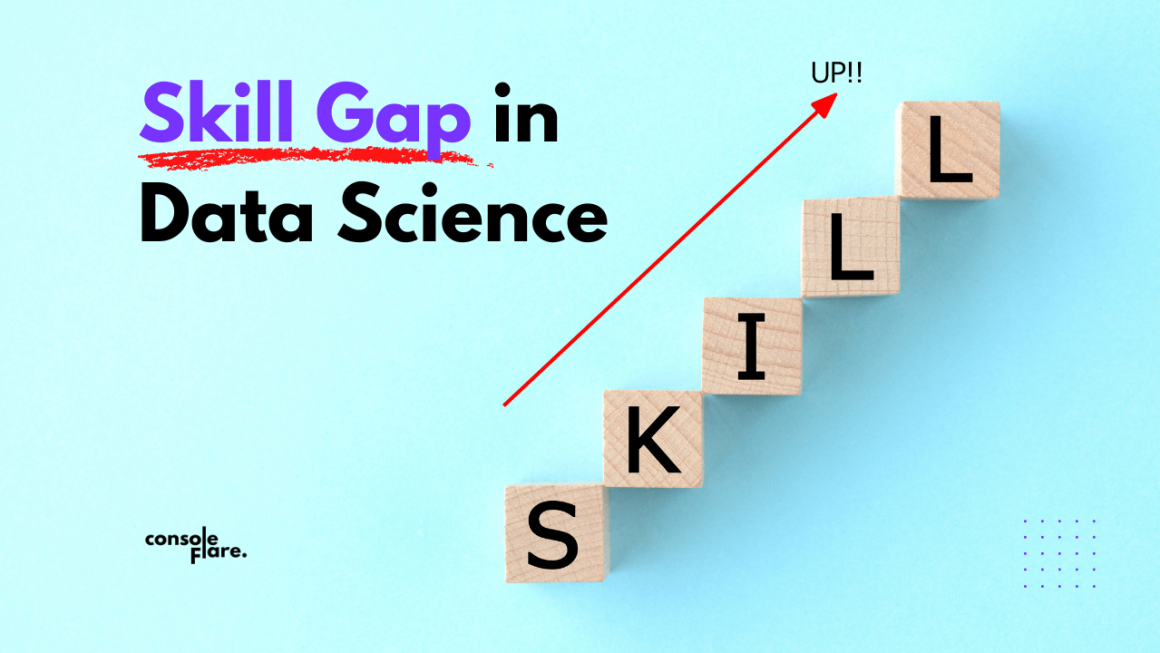 Data Science: A Skill With Largest Skill Gap - Console Flare Blog