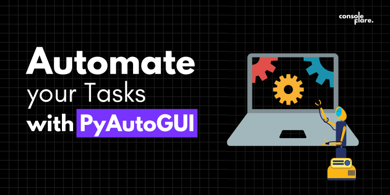 Automate Your Tasks With Pyautogui A Simple Guide In 3 Steps Console Flare Blog