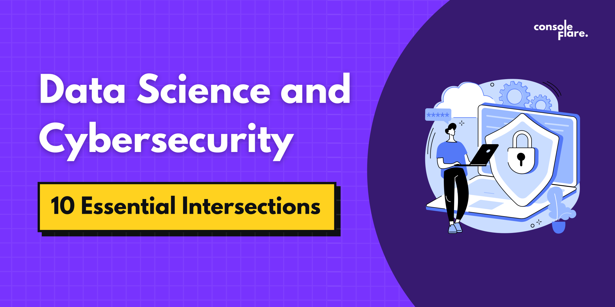The Synergy Of Data Science And Cybersecurity 10 Essential Intersections Console Flare Blog